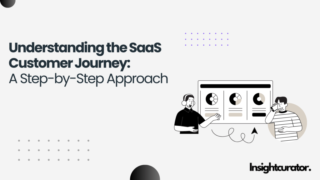 Understanding the SaaS Customer Journey: A Step-by-Step Approach